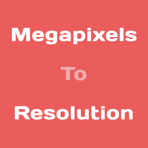 Megapixel to Resolution Converter