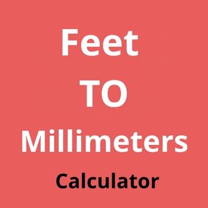 Feet to mm Conversion – Convert Feet & Inches to Millimeters Instantly